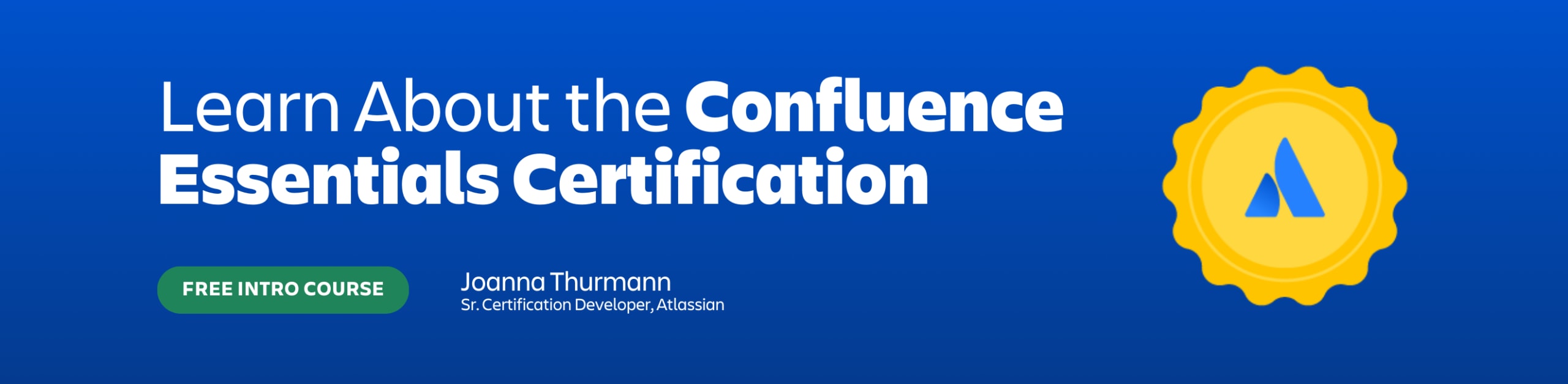 See Learn about the new Confluence Essentials Certification at ... See Learn about the new Confluence Essentials Certification at ...